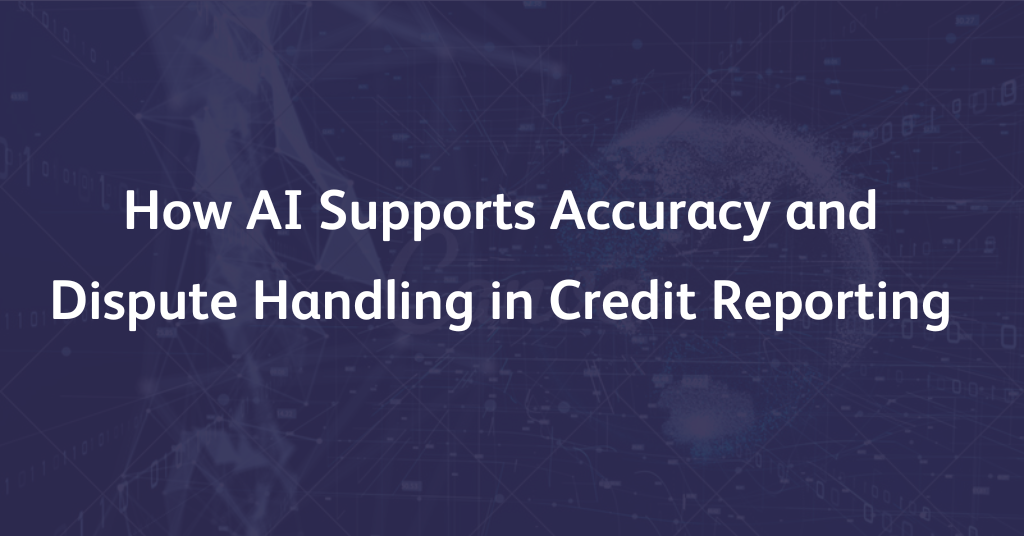 How AI Supports Accuracy and Dispute Handling in Credit Reporting ...
